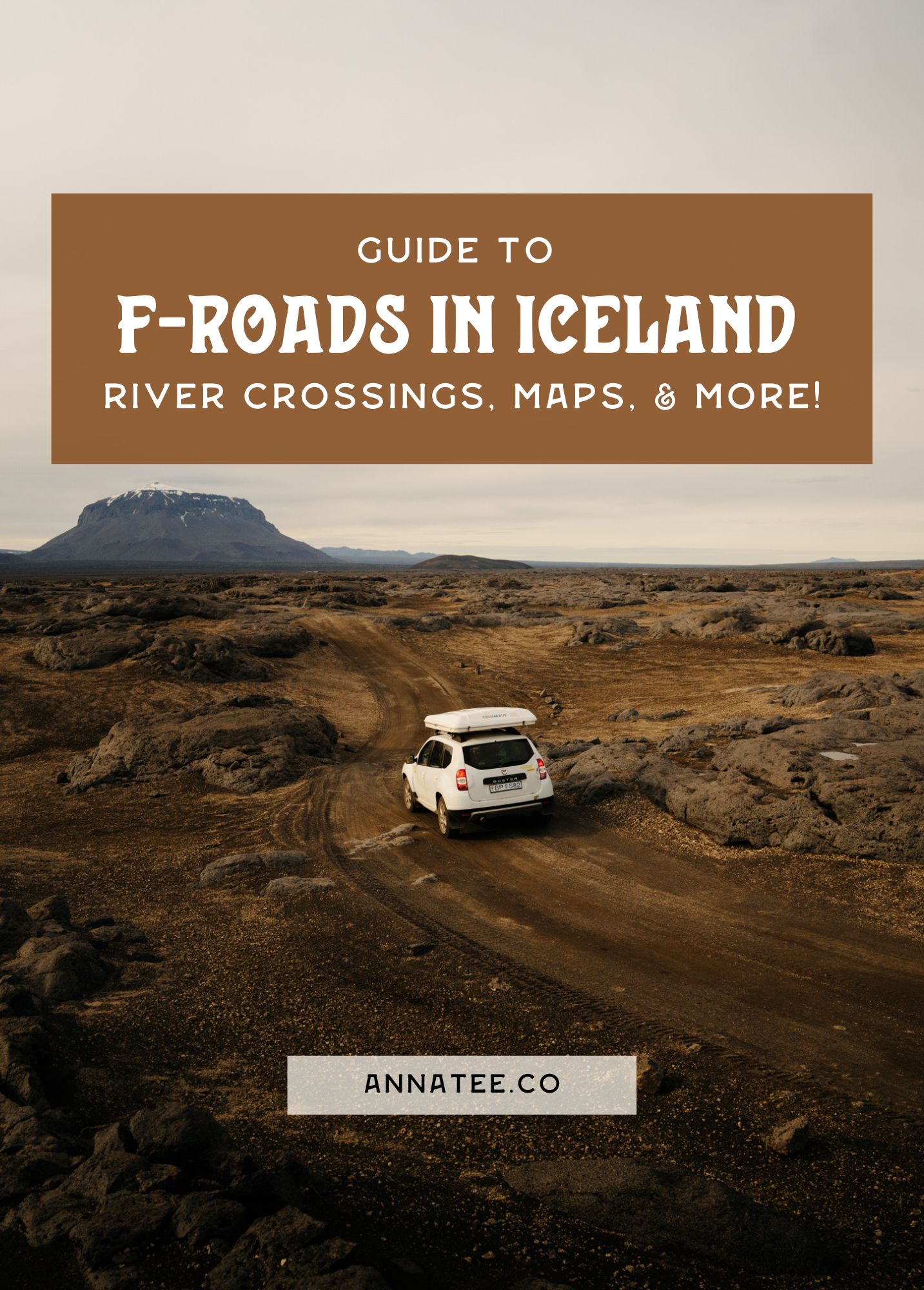 Guide to the F-Roads in Iceland · Anna Tee